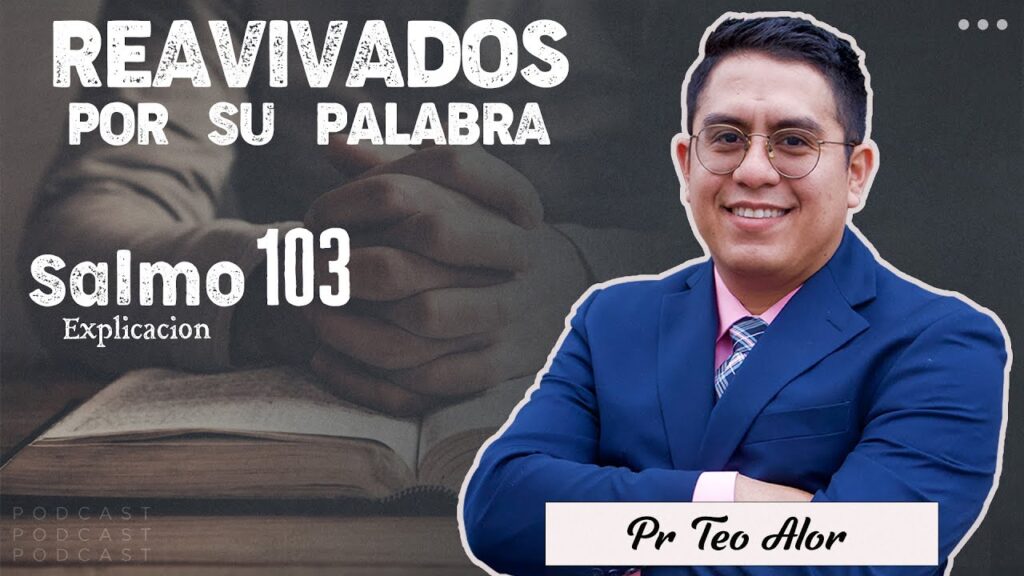 Salmos 103 | Reavivados por su Palabra | Pr. Teo Alor ...